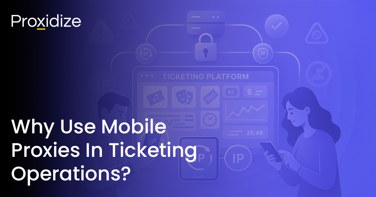 Why Use Mobile Proxies In Ticketing Operations?
