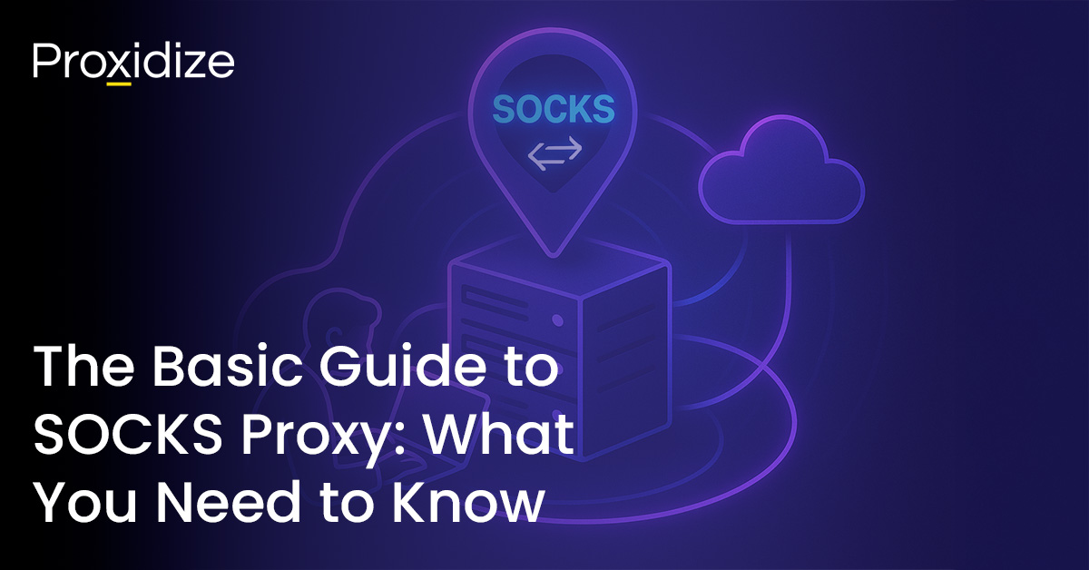The Basic Guide To SOCKS Proxy - Proxidize