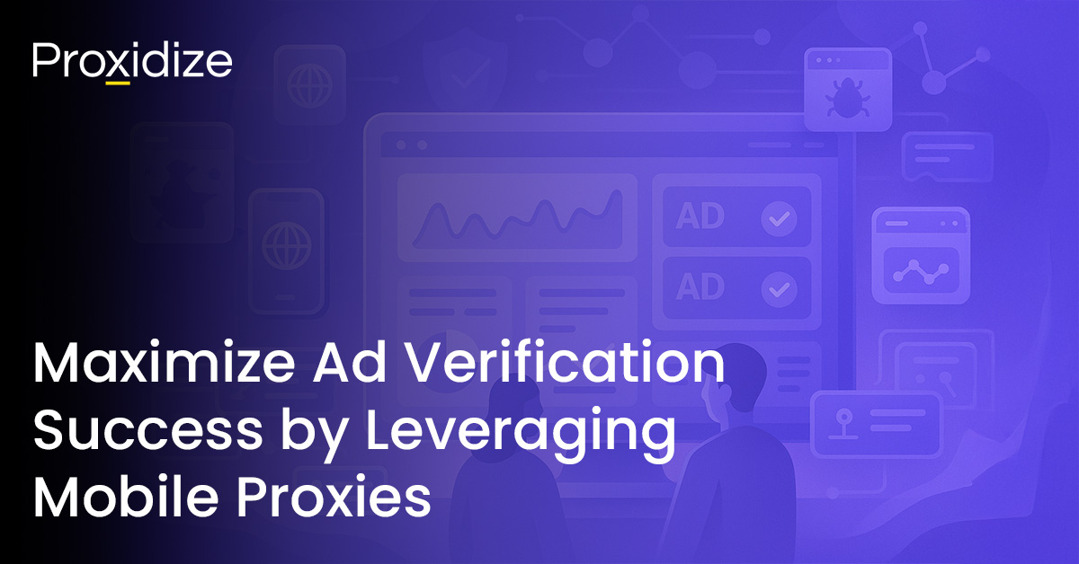 Maximize Ad Verification Success By Leveraging Mobile Proxies