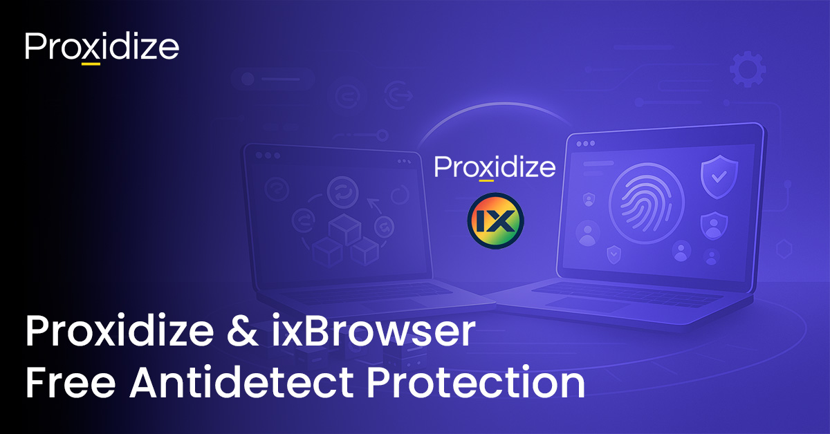Proxidize & IxBrowser - Free Antidetect Protection