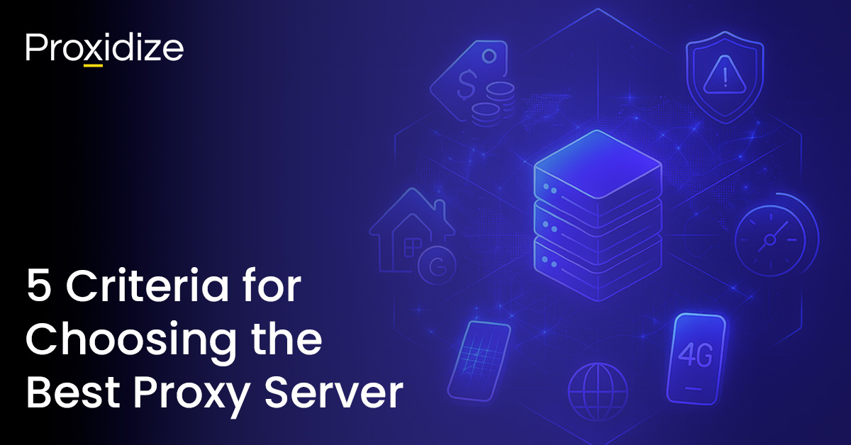 5 Criteria For Choosing The Best Proxy Server - Proxidize