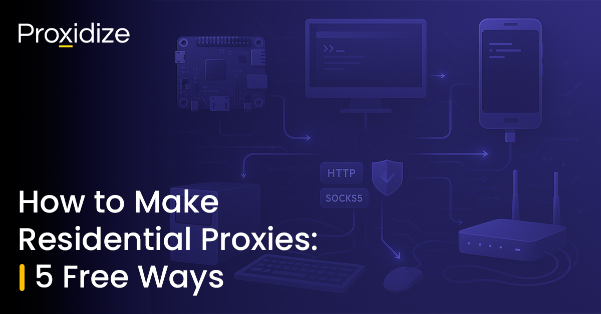How To Make Residential Proxies: 5 Free Ways - Proxidize